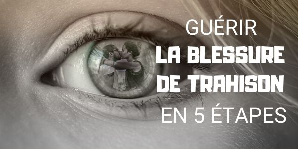 5 étapes pour vaincre le sentiment de trahison • Peurs Morbihan > Pontivy